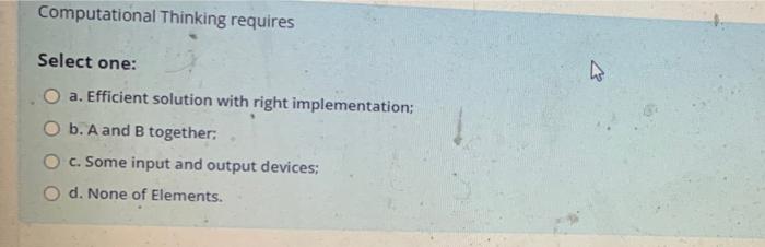 Solved Computational Thinking requires Select one: a. | Chegg.com