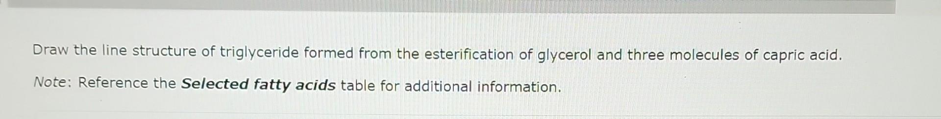 Solved Draw the line structure of triglyceride formed from | Chegg.com