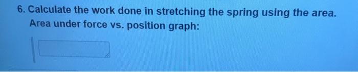 Solved 6. Calculate the work done in stretching the spring | Chegg.com