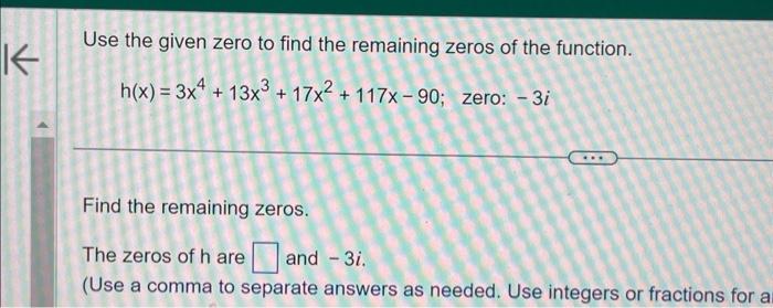 Solved Use the given zero to find the remaining zeros of the | Chegg.com