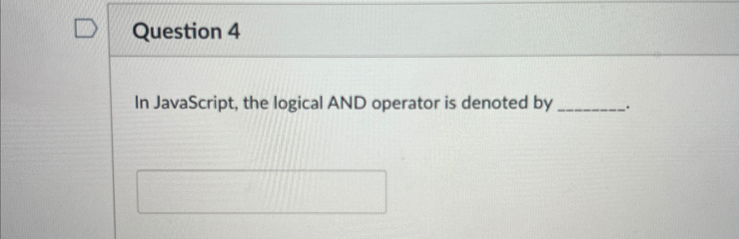 Solved Question 4In JavaScript, the logical AND operator is | Chegg.com