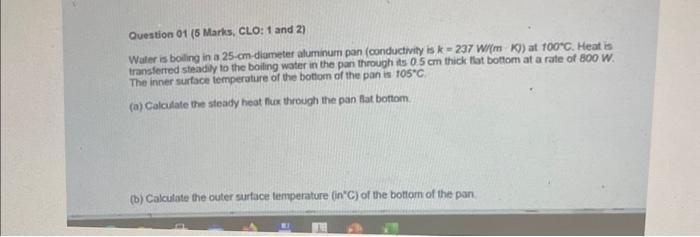 Solved Question 01 (5 Marks, CLO: 1 and 2) Water is boling | Chegg.com