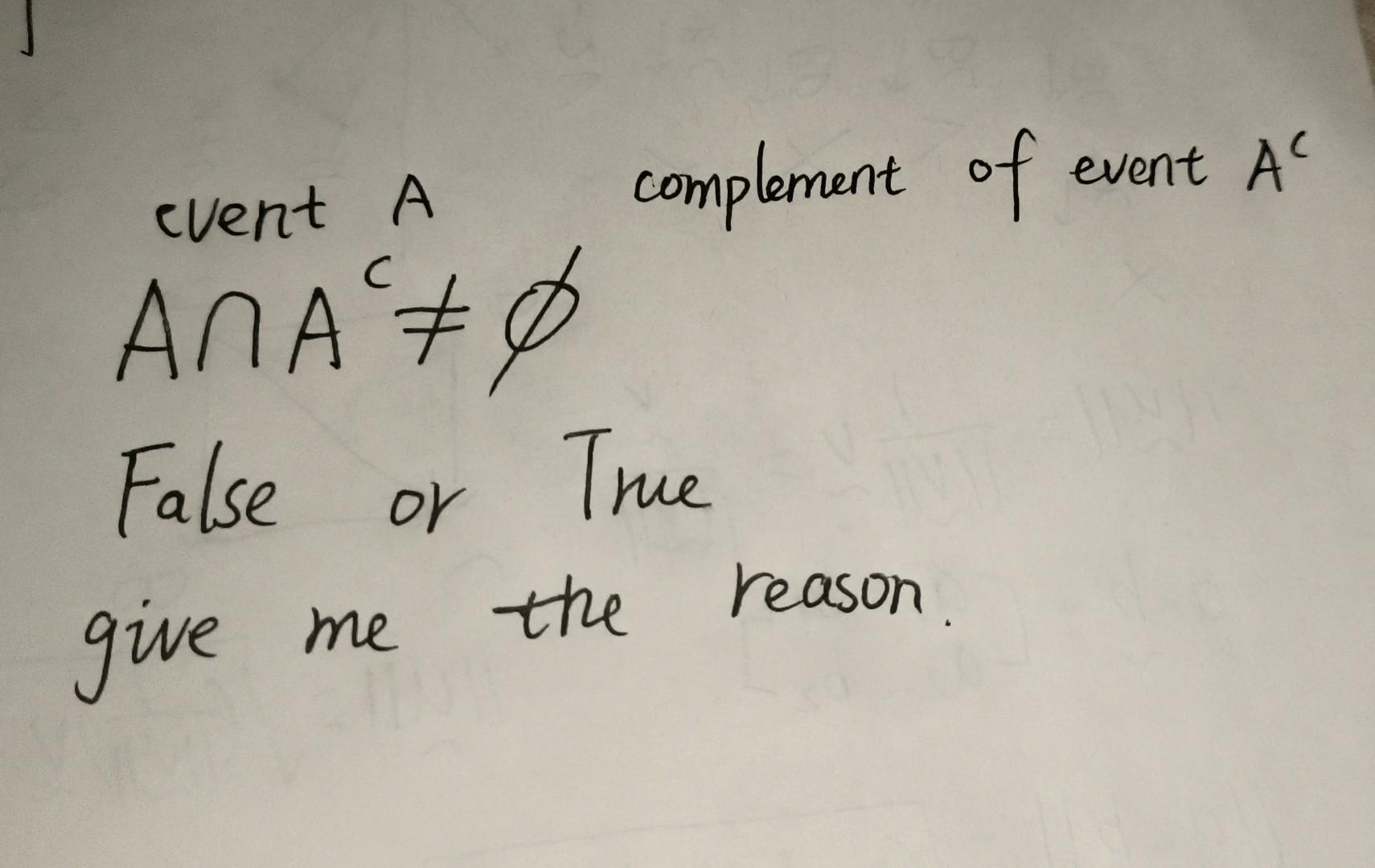 Solved cvent A complement of event Ac A∩Ac =∅ False or True | Chegg.com