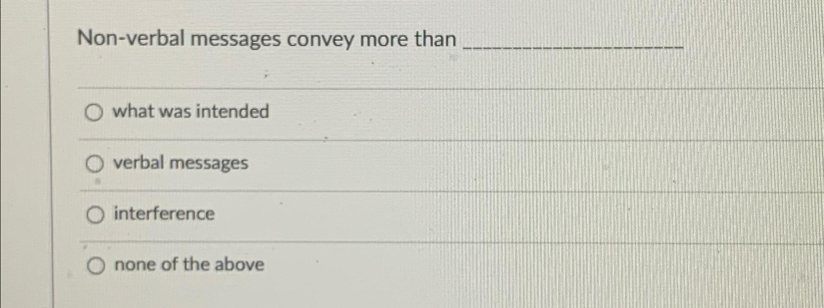 Solved Non-verbal messages convey more thanwhat was | Chegg.com