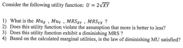 Solved Consider the following utility function: U = 2√XY 1) | Chegg.com
