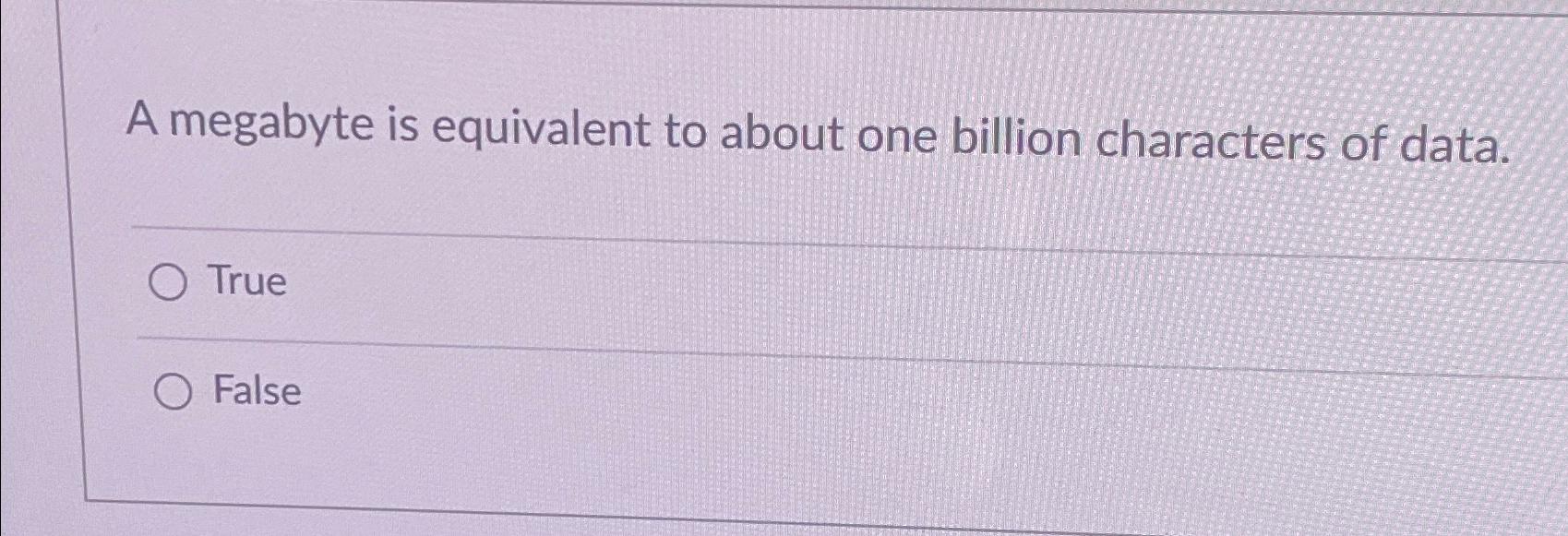 Solved A megabyte is equivalent to about one billion | Chegg.com
