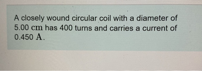 Solved A closely wound circular coil with a diameter of 5.00 | Chegg.com