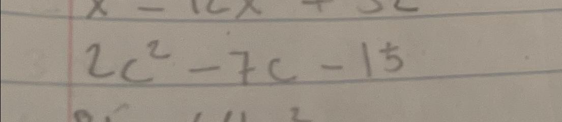 Solved 2c2-7c-15 ﻿Factor | Chegg.com