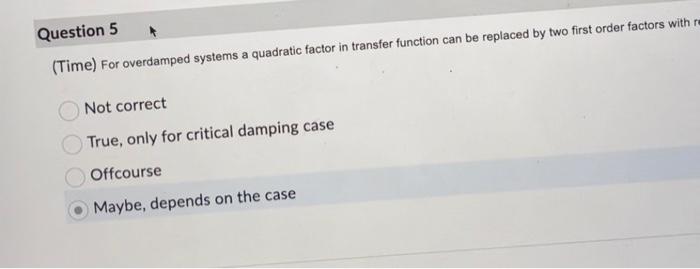 Solved Question 5 (Time) For overdamped systems a quadratic | Chegg.com