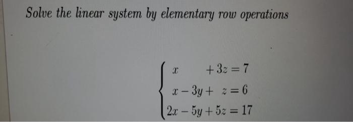 Solved Solve the linear system by elementary row operations | Chegg.com