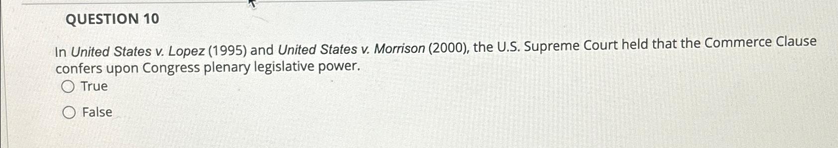Solved QUESTION 10In United States v. ﻿Lopez (1995) ﻿and | Chegg.com