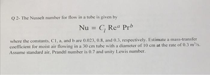 Solved Q 2- The Nusselt number for flow in a tube is given | Chegg.com
