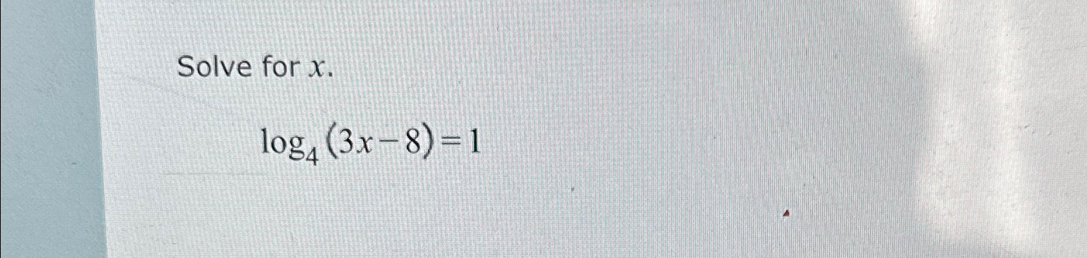 Solved Solve for xlog4(3x-8)=1 | Chegg.com