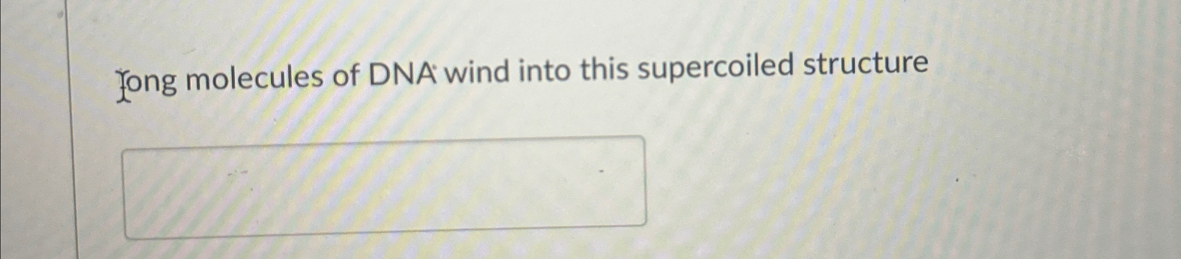 Solved Long molecules of DNA wind into this supercoiled | Chegg.com