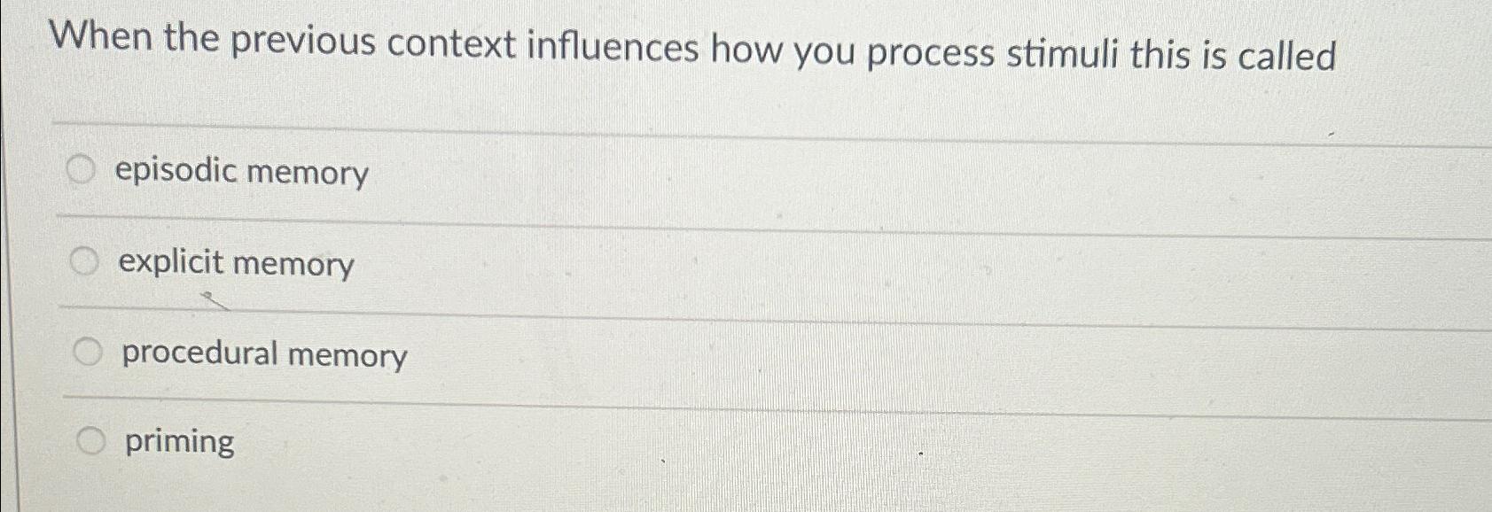 Solved When the previous context influences how you process | Chegg.com