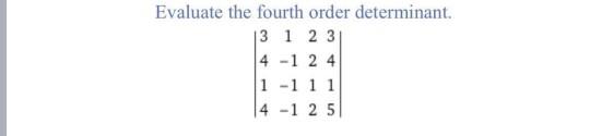 Solved Evaluate the fourth order determinant. 13 1 2 3 14 -1 | Chegg.com