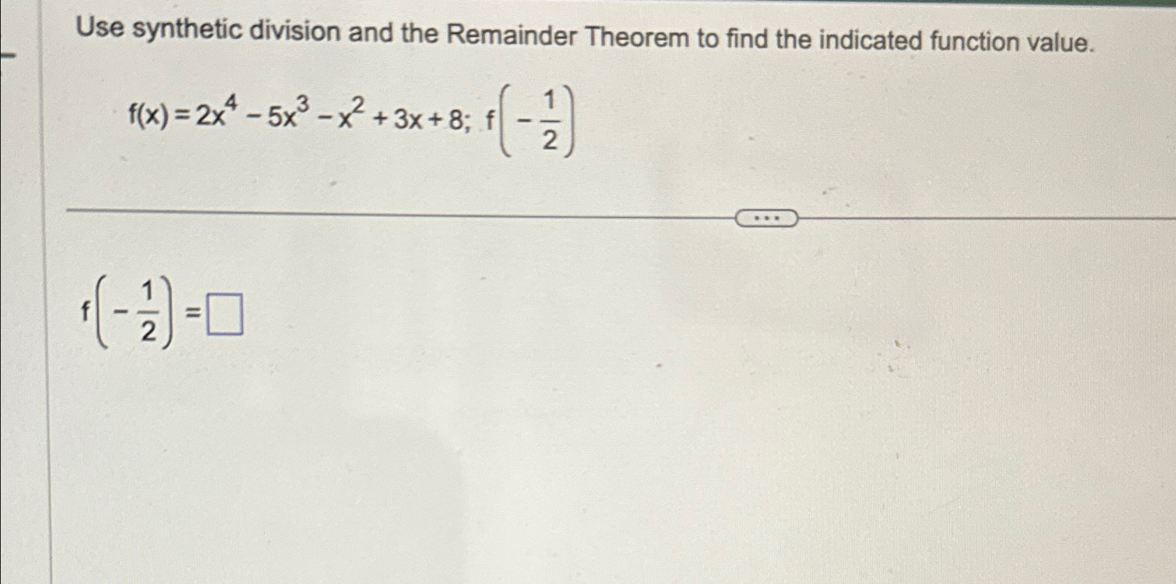 Solved Use synthetic division and the Remainder Theorem to | Chegg.com