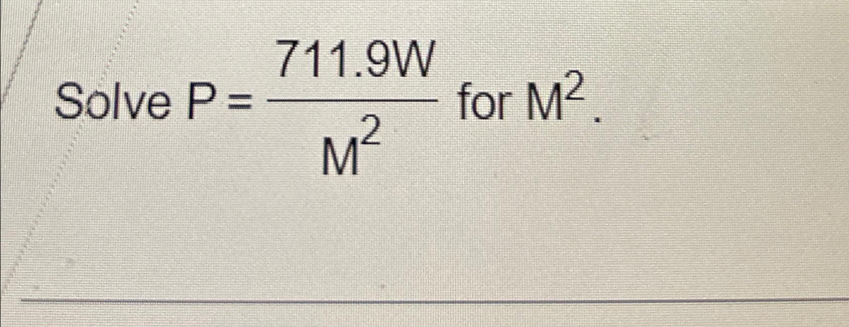 Solved Solve P=711.9(W)M2 ﻿for M2 | Chegg.com
