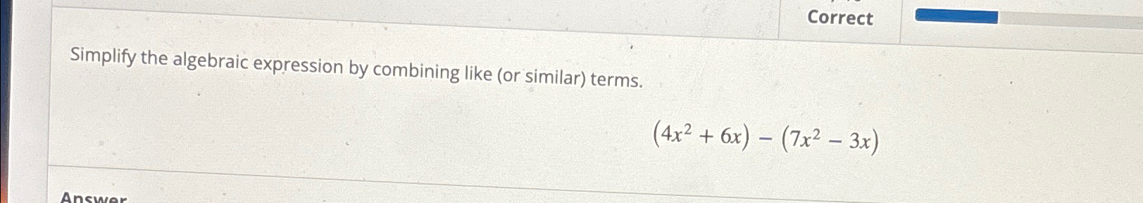 Solved CorrectSimplify the algebraic expression by combining | Chegg.com