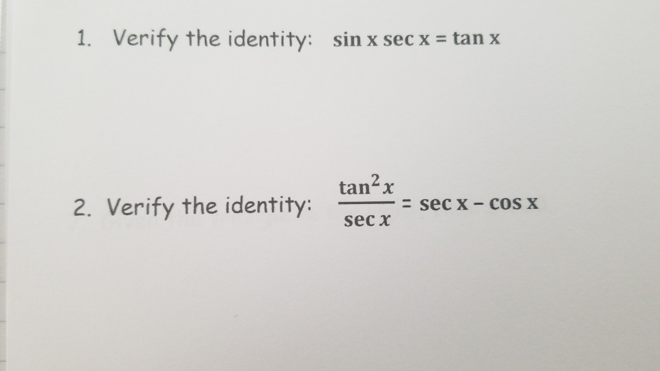 Solved 1. Verify the identity: sin x sec x = tan x 2. Verify | Chegg.com