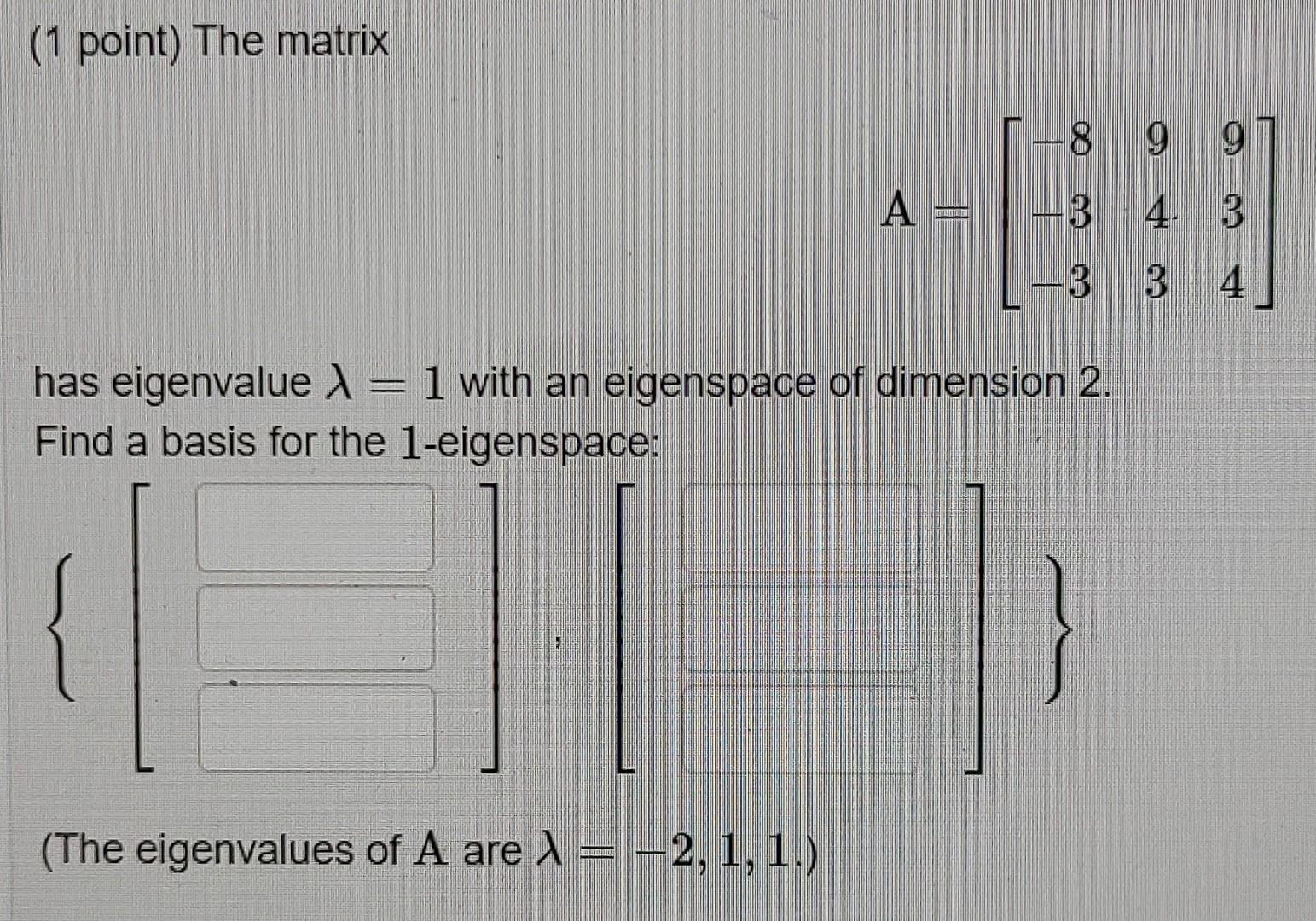 Solved (1 point) The matrix A = L3 has eigenvalue A | Chegg.com