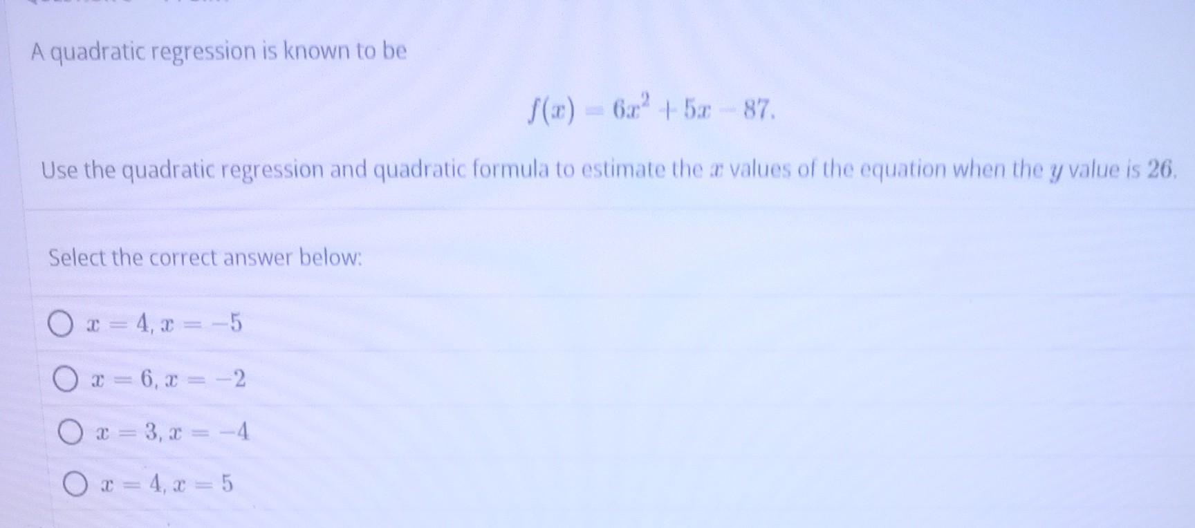 Solved A quadratic regression is known to be f(x)=6x2+5x−87 | Chegg.com