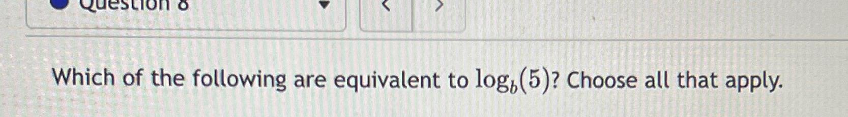 Solved Which of the following are equivalent to logb(5) ? | Chegg.com