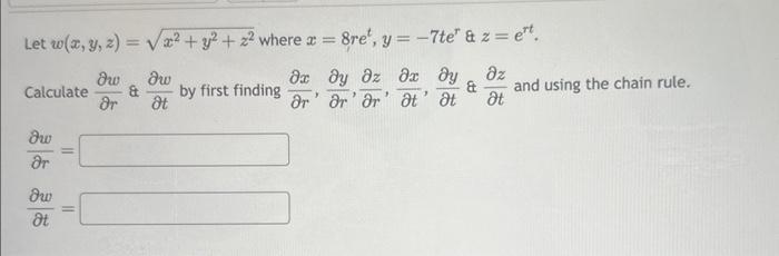 Solved Let w(x,y,z)=x2+y2+z2 where x=8ret,y=−7ter \& z=ert. | Chegg.com
