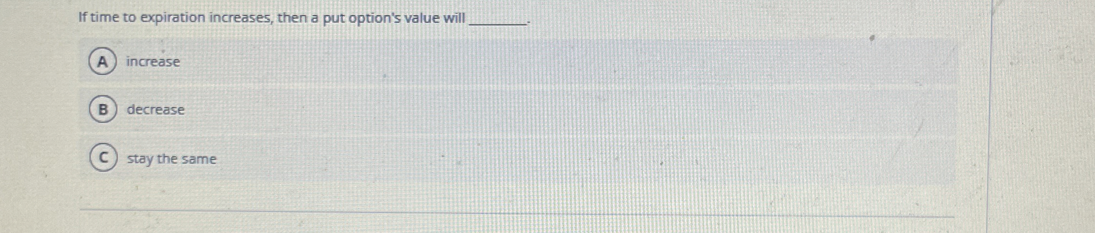 Solved If time to expiration increases, then a put option's | Chegg.com