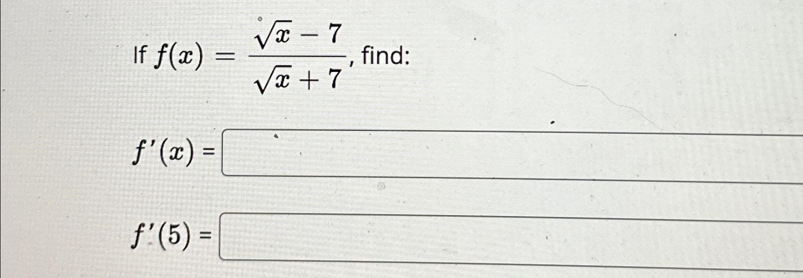 Solved If f(x)=x2-7x2+7, ﻿find:f'(x)=f'(5)= | Chegg.com