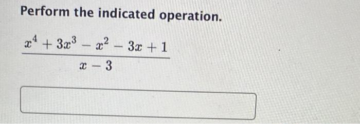 Solved Perform the indicated operation. x−3x4+3x3−x2−3x+1 | Chegg.com