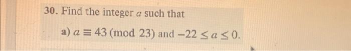 Solved 30. Find the integer a such that a) a≡43(mod23) and | Chegg.com