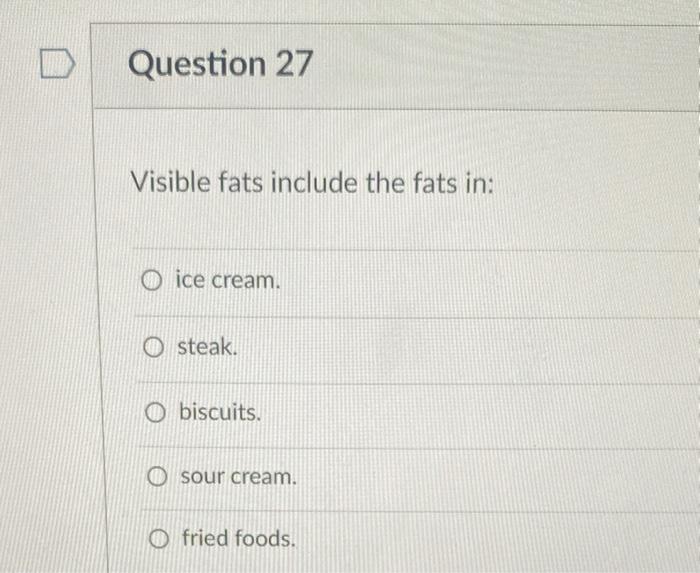 Solved Question 27 Visible fats include the fats in: O ice | Chegg.com