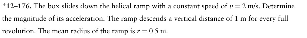 Solved **12-176. ﻿The box slides down the helical ramp with | Chegg.com