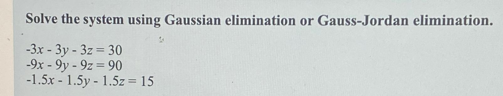 Solved Solve the system using Gaussian elimination or | Chegg.com