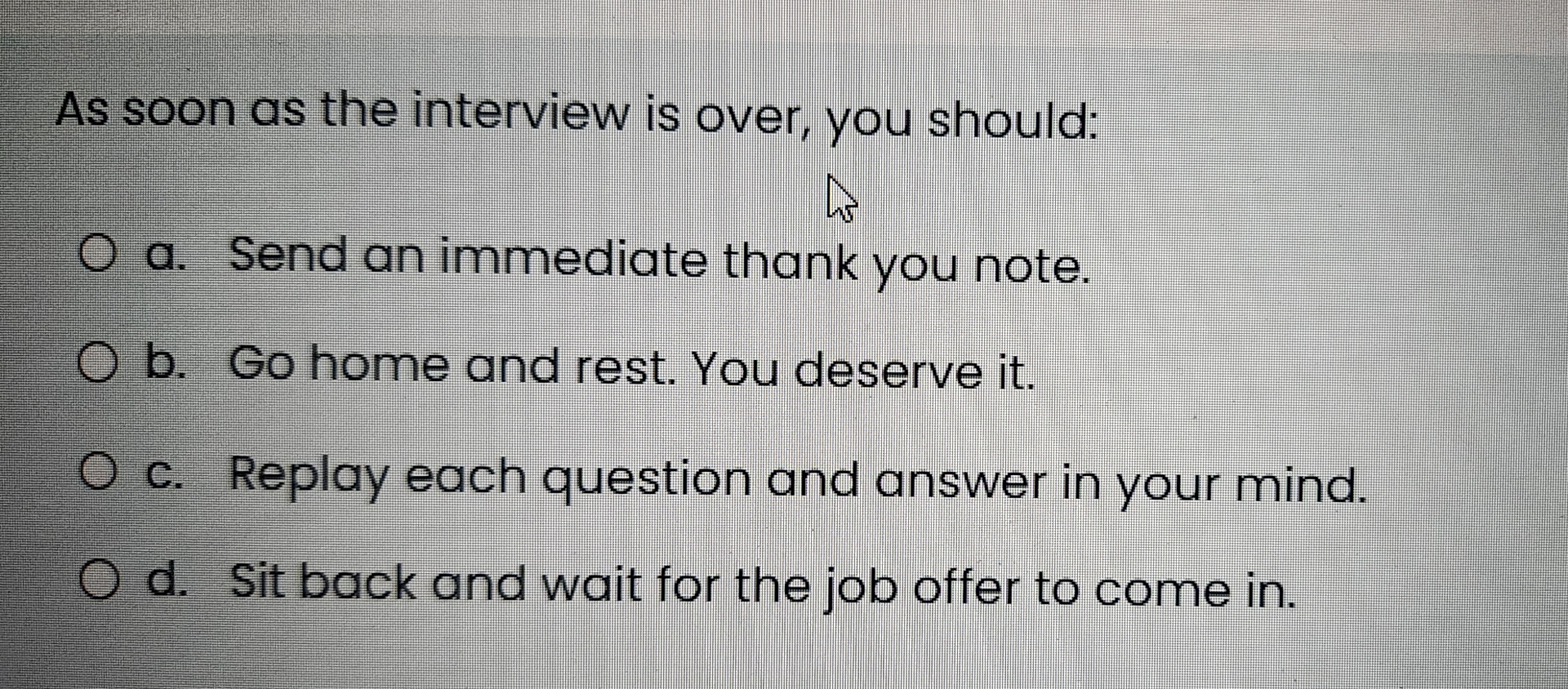 Solved As soon as the interview is over, you should:a. ﻿Send | Chegg.com