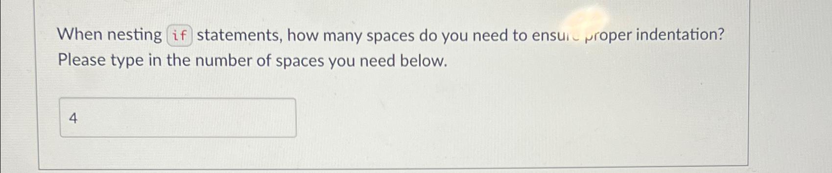 Solved When nesting if statements, how many spaces do you | Chegg.com