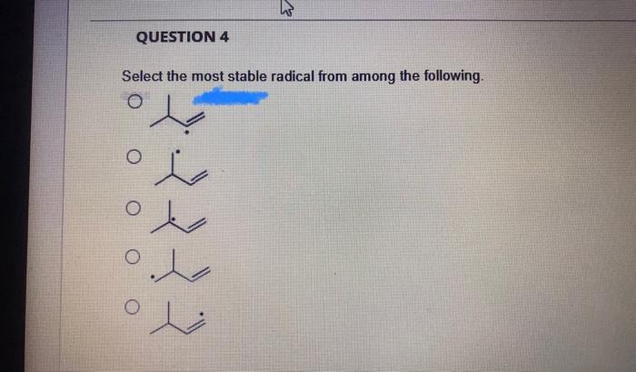 Solved QUESTION 4 Select the most stable radical from among | Chegg.com
