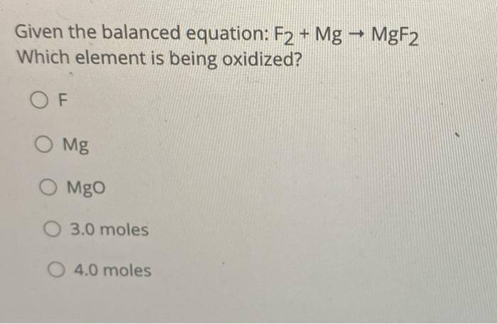 Solved Given the balanced equation: F2 + Mg - MgF2 Which | Chegg.com
