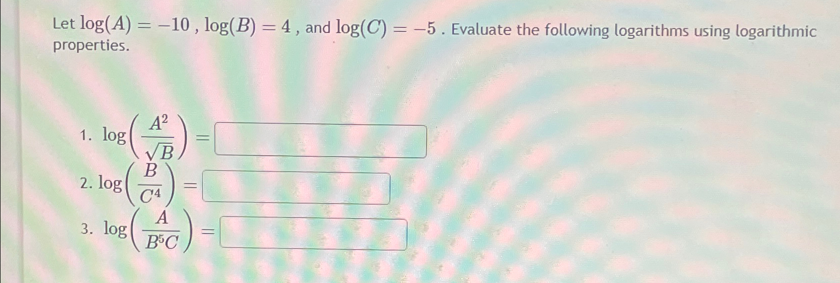 Solved Let log(A)=-10,log(B)=4, ﻿and log(C)=-5. ﻿Evaluate | Chegg.com