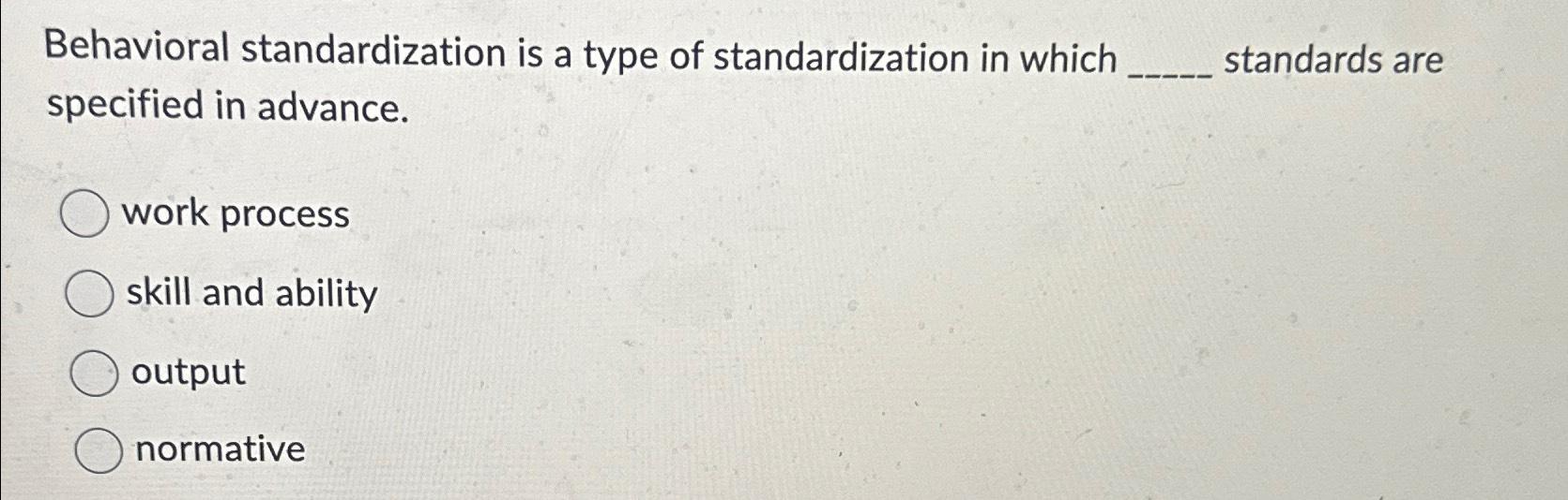 Solved Behavioral standardization is a type of | Chegg.com