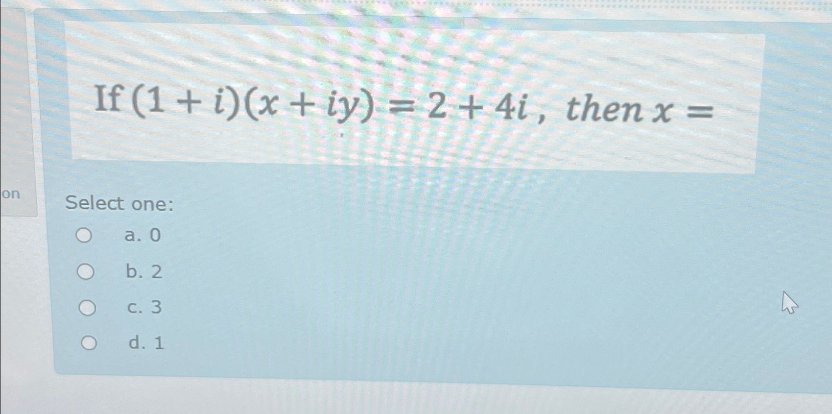 Solved If (1+i)(x+iy)=2+4i, ﻿then x=Select | Chegg.com