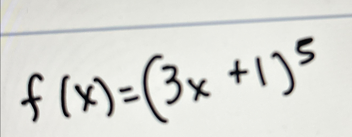 Solved f(x)=(3x+1)5; use product rule | Chegg.com