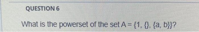 Solved What is the powerset of the setA={1,{},{a,b}}? | Chegg.com