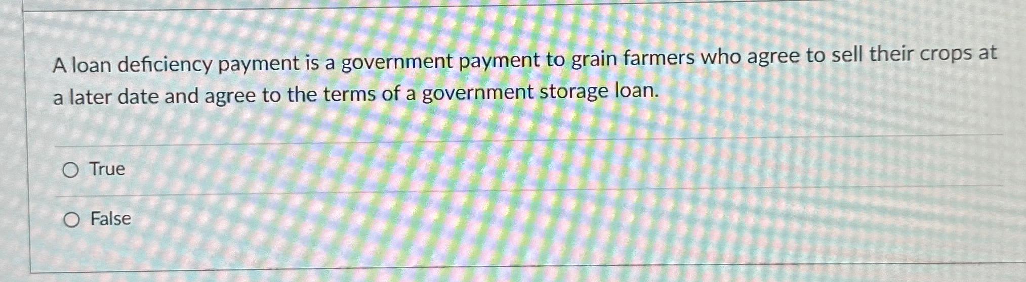 Solved A loan deficiency payment is a government payment to | Chegg.com