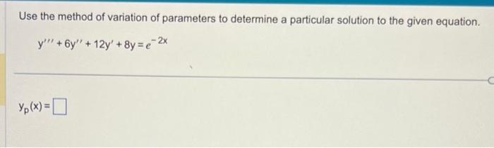 Solved Use the method of variation of parameters to | Chegg.com