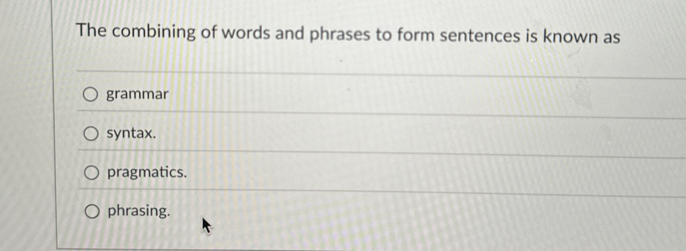 Solved The combining of words and phrases to form sentences | Chegg.com