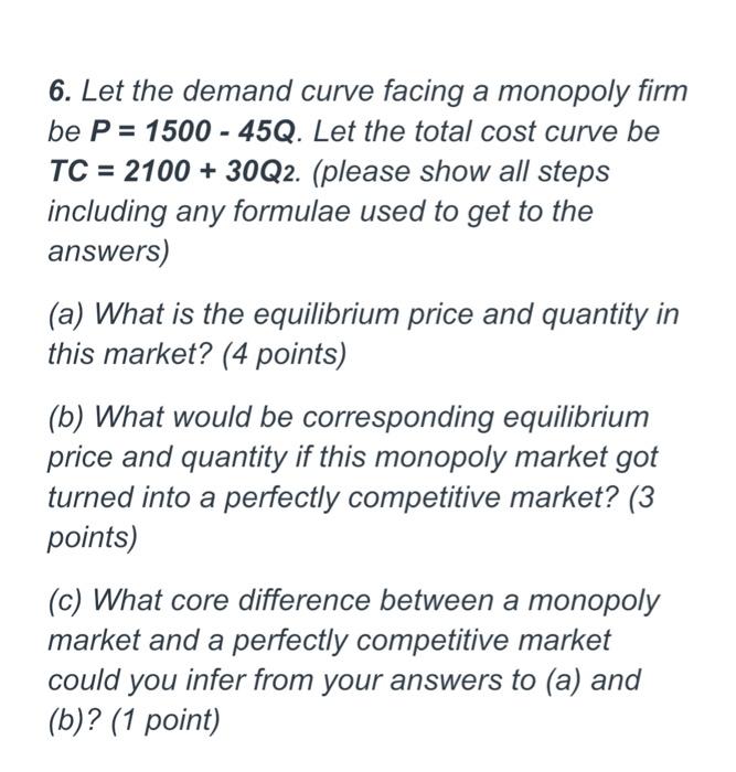 Solved 6. Let the demand curve facing a monopoly firm be P= | Chegg.com
