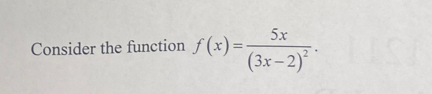 Solved Consider the function f(x)=5x(3x-2)2 ﻿ Find the | Chegg.com