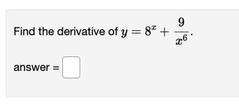 Solved Find the derivative of y=8x+9x6.answer = | Chegg.com
